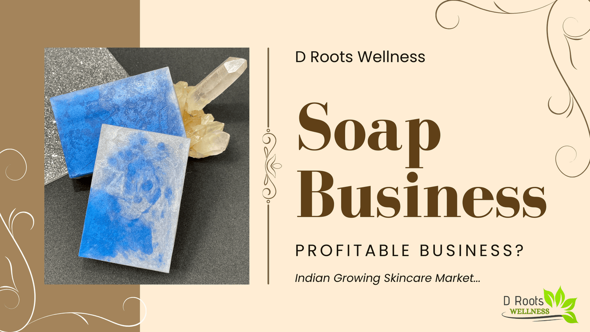 How to Start a Soap Making Business in India- D Roots Wellness?